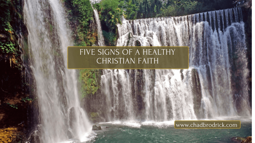 Five Signs of a Healthy Christian Faith • Chad A. Brodrick